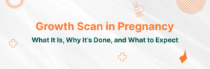 Understanding Growth Scans in Pregnancy: What to Expect